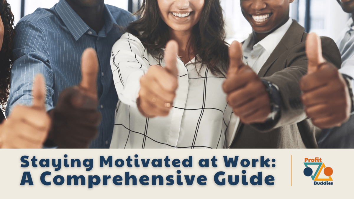 Staying Motivated at Work: A Comprehensive Guide - Profit Buddies